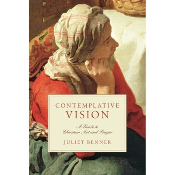 Juliet Benner | Other | Contemplative Vision A Guide To Christian Art ...